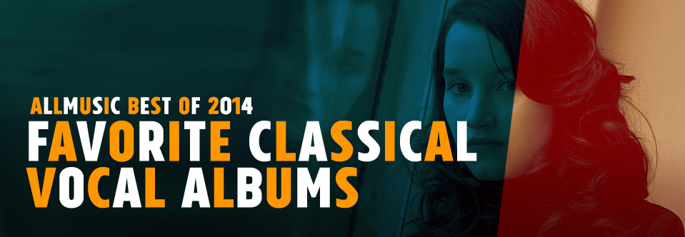Favorite Classical Vocal Albums | AllMusic 2014 in Review