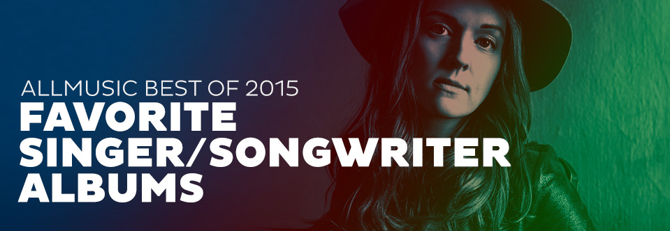 Favorite Singer/Songwriter Albums | AllMusic 2015 in Review