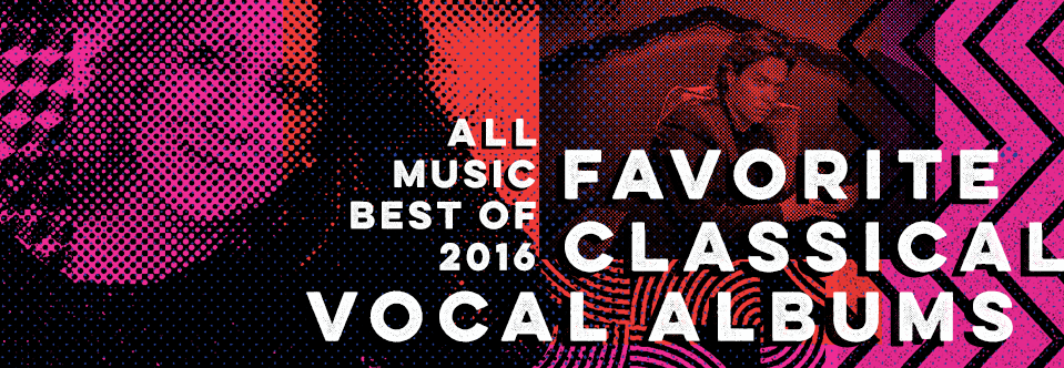 Favorite Classical Vocal Albums | AllMusic 2016 in Review