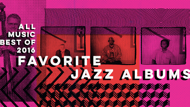 Favorite Jazz Albums | AllMusic 2016 in Review