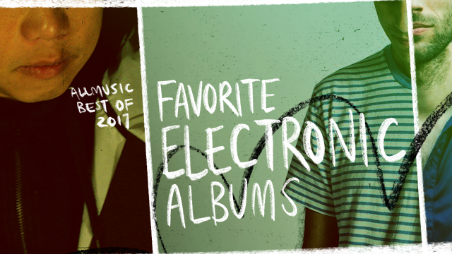 Favorite Electronic Albums | AllMusic 2017 in Review
