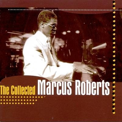 Collected Marcus Roberts - Marcus Roberts | Album | AllMusic