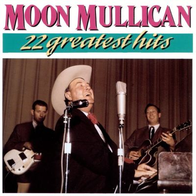 22 Greatest Hits - Moon Mullican | Album | AllMusic