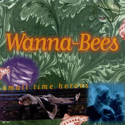 Small Time Heroes - Wanna Bees | Album | AllMusic