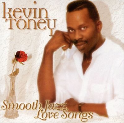 Smooth Jazz Love Songs - Kevin Toney | Album | AllMusic