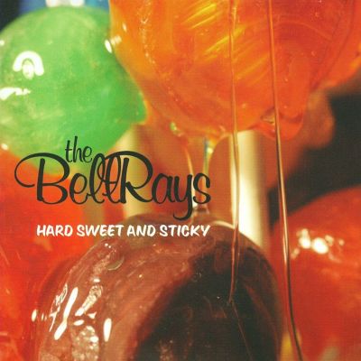 Hard, Sweet and Sticky - The BellRays | Album | AllMusic