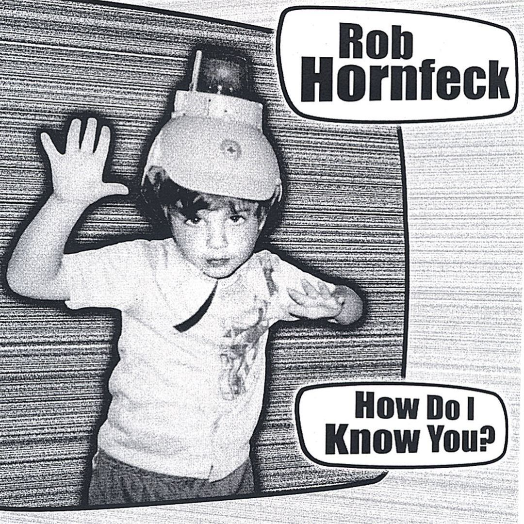 How Do I Know You? - Rob Hornfeck | Album | AllMusic