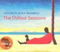 The Chillout Sessions - Ladysmith Black Mambaz... | AllMusic
