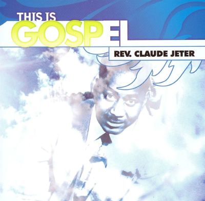 This Is Gospel: Rev. Claude Jeter - Rev. Claud... | AllMusic