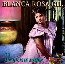 Tu Me Hiciste Mujer - Blanca Rosa Gil | Album | AllMusic