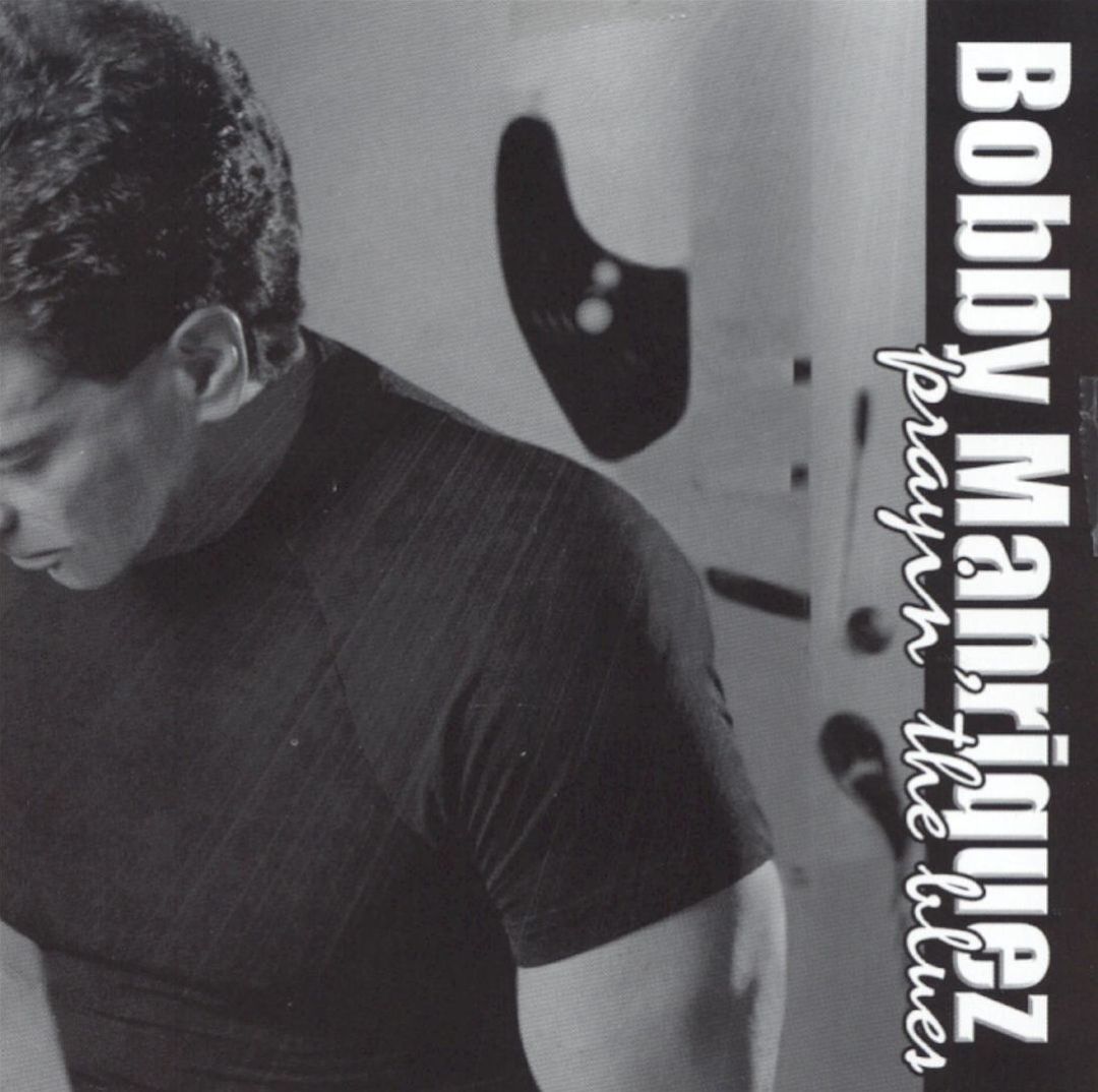 Prayin' the Blues (blu funk) - Bobby Manriquez... | AllMusic
