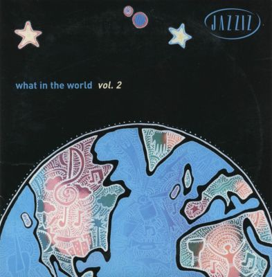 Jazziz: What in the World, Vol. 2 - Various Ar... | AllMusic