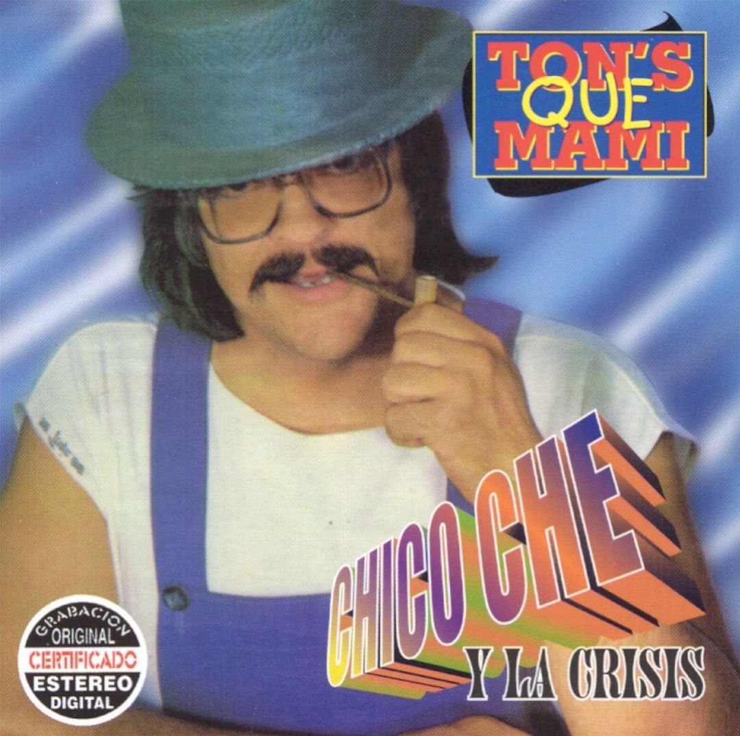 Ton's Que Mami - Chico Che y La Crisis | Album | AllMusic