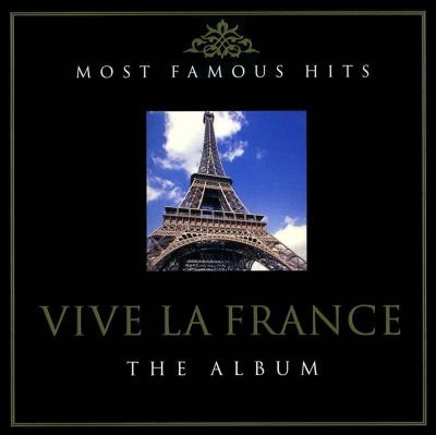 Most Famous Hits: Vive le France - The Album [... | AllMusic