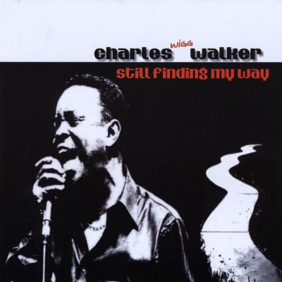 Still Finding My Way - Charles "Wigg" Walker |... | AllMusic