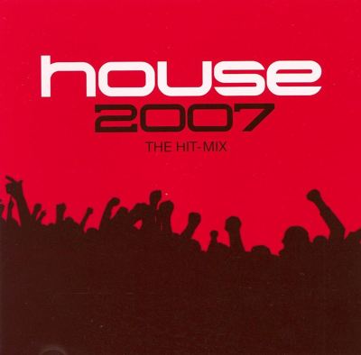 House 2007: The Hit-Mix - Various Artists | Album | AllMusic