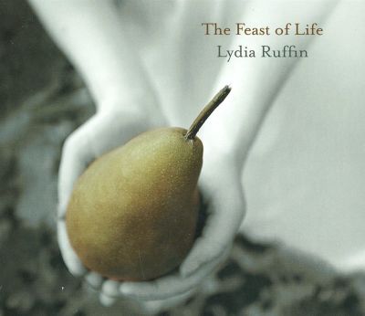 The Feast of Life - Lydia Ruffin | Album | AllMusic