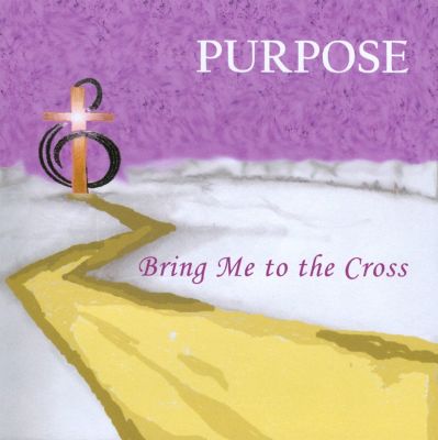 Bring Me To the Cross - Purpose | Album | AllMusic