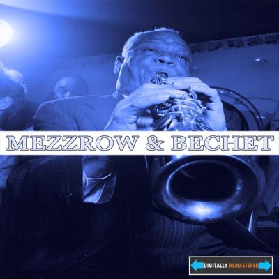 Mezzrow and Bechet Remastered - Sidney Bechet,... | AllMusic