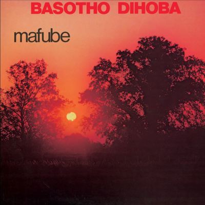 Mafube - Basotho Dihoba, Letsema Matsela | Album | AllMusic