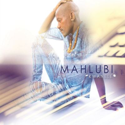 Kwanele - Mahlubi | Album | AllMusic