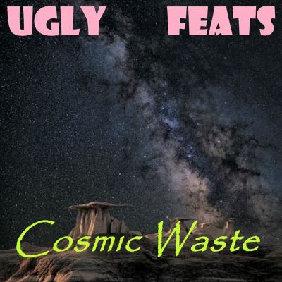 Cosmic Waste - Ugly Feats | Album | AllMusic