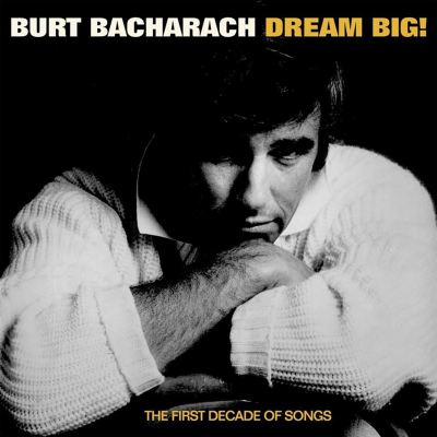 Dream Big: The First Decade of Song - Burt Bac... | AllMusic