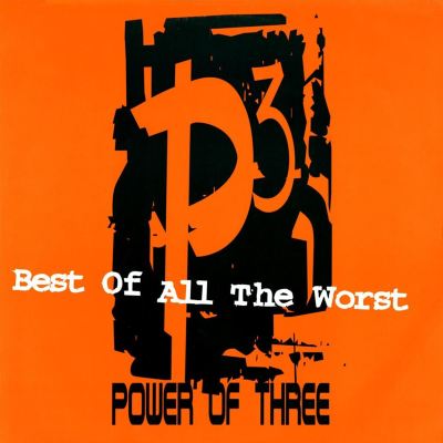 Best of All the Worst - Power Of Three | Album | AllMusic
