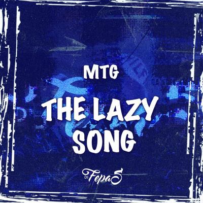 MTG THE LAZY SONG - DJ Fepas | Album | AllMusic