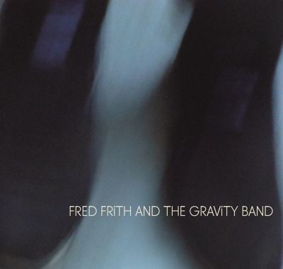 Fred Frith & the Gravity Band - Fred Frith, Fr... | AllMusic