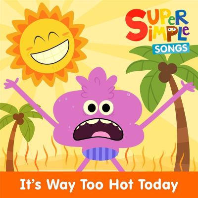 It's Way Too Hot Today - Super Simple Songs | ... | AllMusic