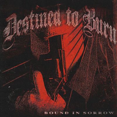 Bound in Sorrow - Destined to Burn | Album | AllMusic